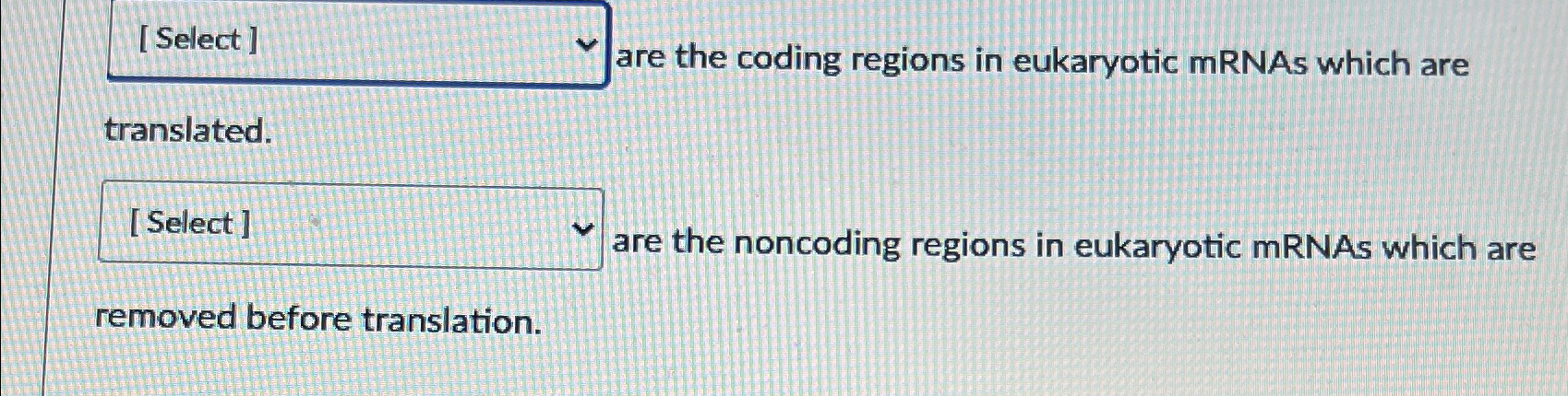 Solved are the coding regions in eukaryotic mRNAs which are | Chegg.com