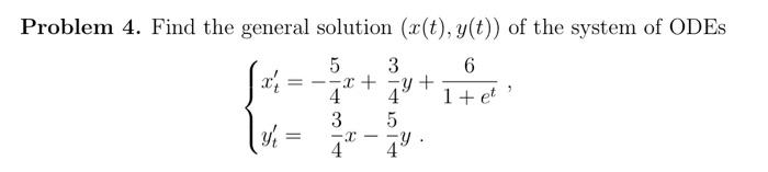 Solved Problem 4. Find the general solution (x(t),y(t)) of | Chegg.com