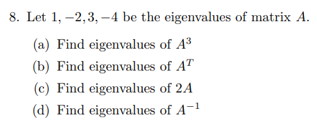 Solved by an EXPERT Let 1,-2,3,-4 ﻿be the eigenvalues of matrix A.(a) | Chegg.com
