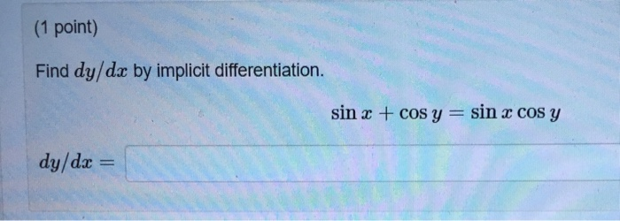 Solved (1 point) Find dy/dx by implicit differentiation. sin | Chegg.com