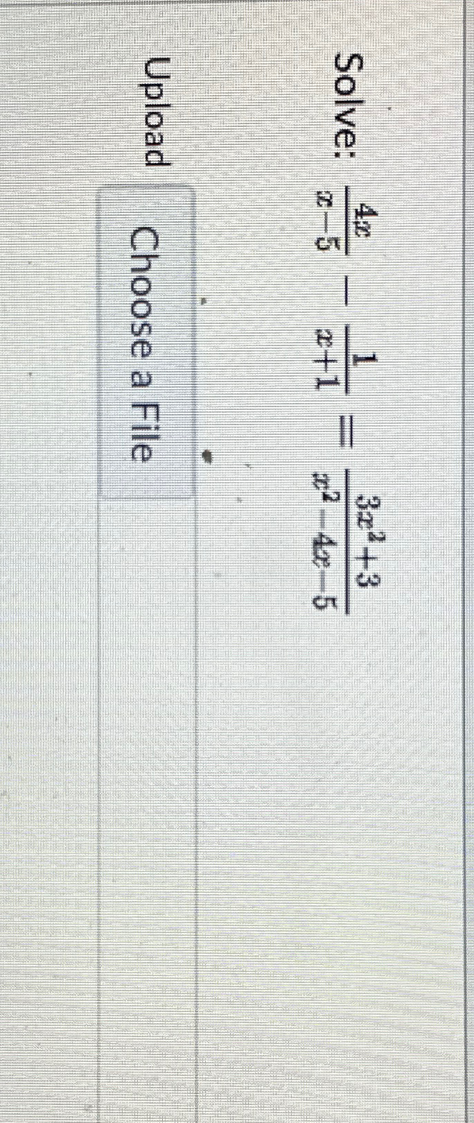 Solved Solve: 4xx-5-1x+1=3x2+3x2-4x-5UploadChoose a File | Chegg.com