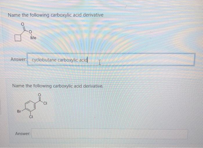 Solved Name the following carboxylic acid derivative Answer: | Chegg.com