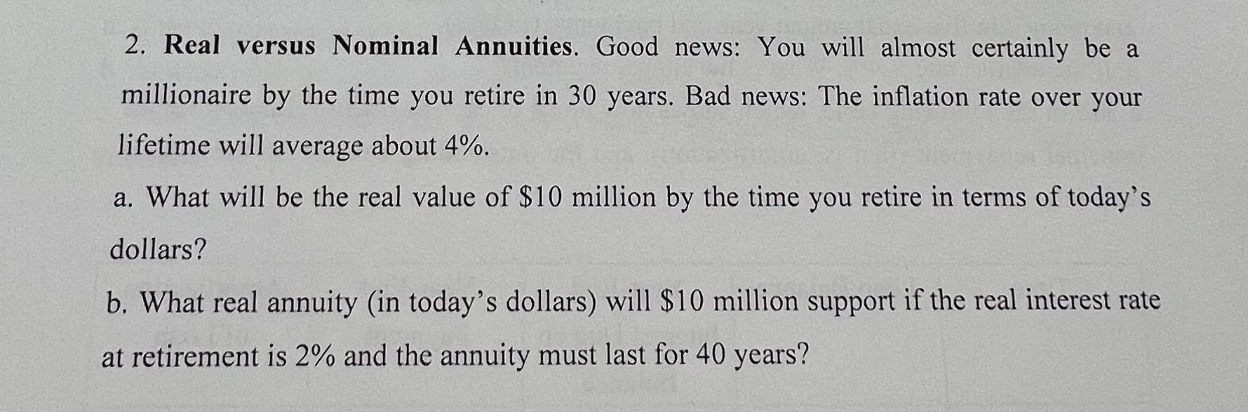 Solved 2. Real versus Nominal Annuities. Good news: You will | Chegg.com