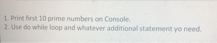 Solved 1. Print first 10 prime numbers on Console. 2. Use do | Chegg.com