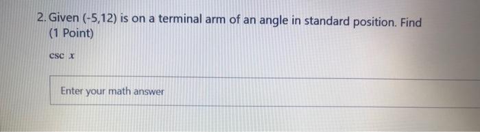 Solved 2. Given (-5,12) is on a terminal arm of an angle in | Chegg.com