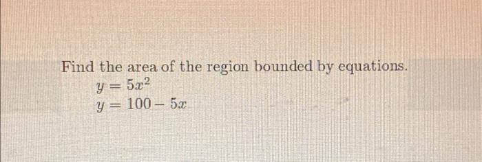 Solved Find the area of the region bounded by equations. y = | Chegg.com