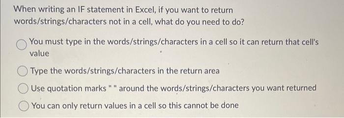 Solved When writing an IF statement in Excel, if you want to | Chegg.com