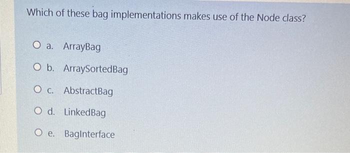 Solved Which of these bag implementations makes use of the | Chegg.com
