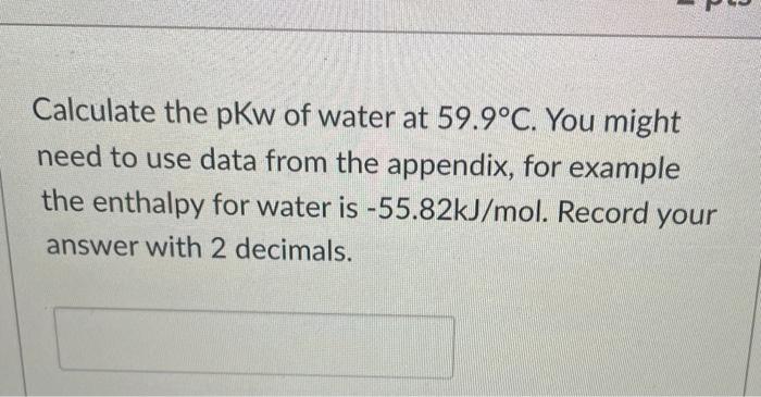 Solved Calculate the pkw of water at 59.9°C. You might need | Chegg.com