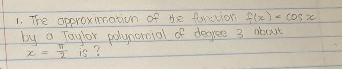 Solved 1. The approximation of the function f(x)=cosx by a | Chegg.com