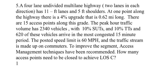 Solved 5.A four lane undivided multilane highway (two lanes | Chegg.com