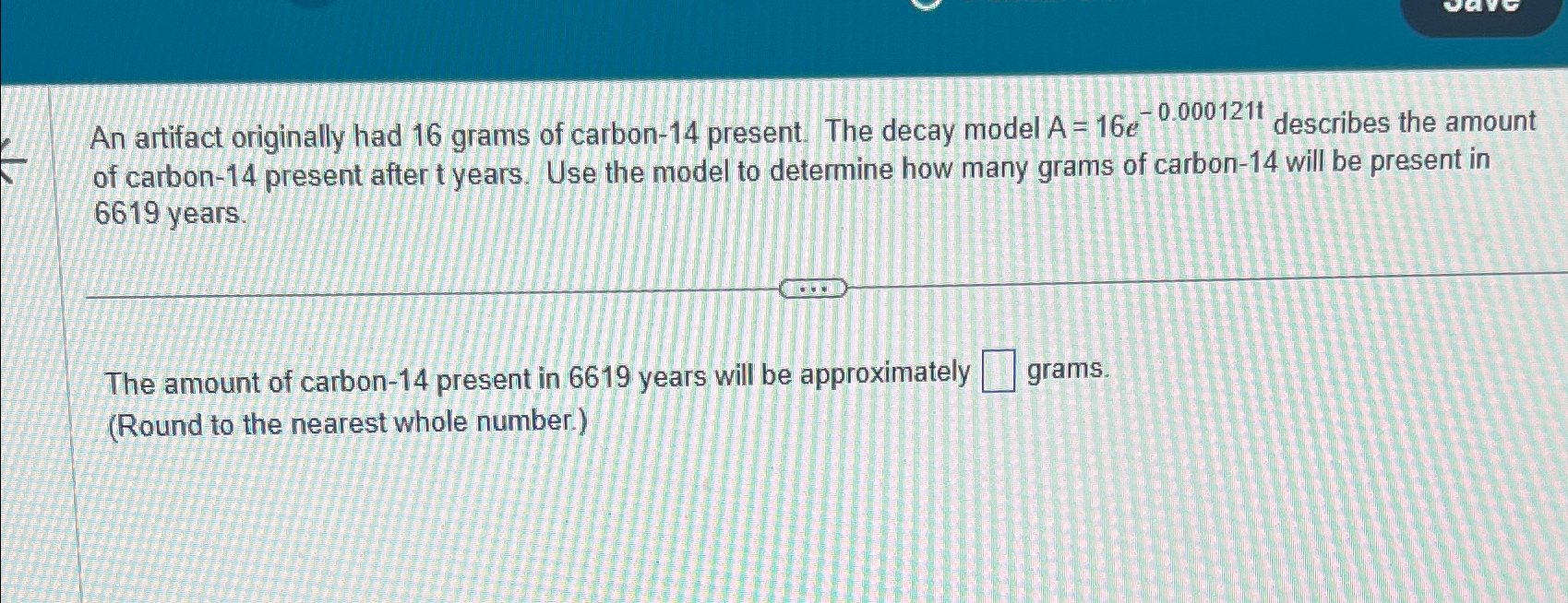 Solved An artifact originally had 16 ﻿grams of carbon-14 | Chegg.com