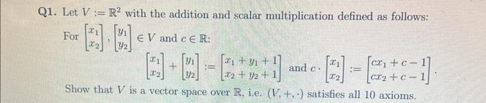 Solved 1. Let V:=R2 with the addition and scalar | Chegg.com