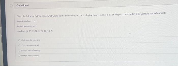 Solved Gien the following Python code, What would be the | Chegg.com