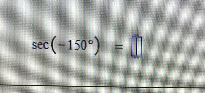 Solved sec(-150") = 0 | Chegg.com