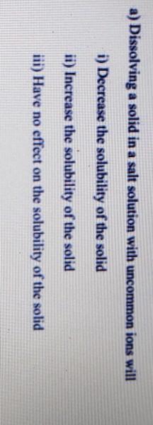 Solved Dissolving a solid in a salt solution with uncommon | Chegg.com