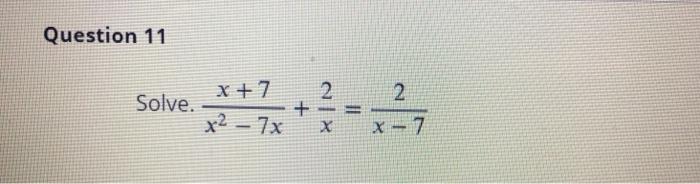 Solved Question 11 x +7 2 Solve. + x2 – 7x X 2 X – 7 | Chegg.com