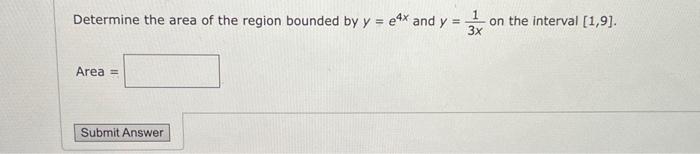 Solved Determine the area of the region bounded by y=e4x and | Chegg.com