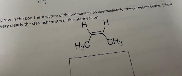 Solved Draw in the box the structure of the bromonium ion | Chegg.com