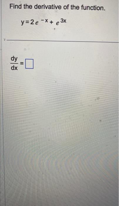 Solved Find the derivative of the function. y=2e−x+e3x dxdy= | Chegg.com