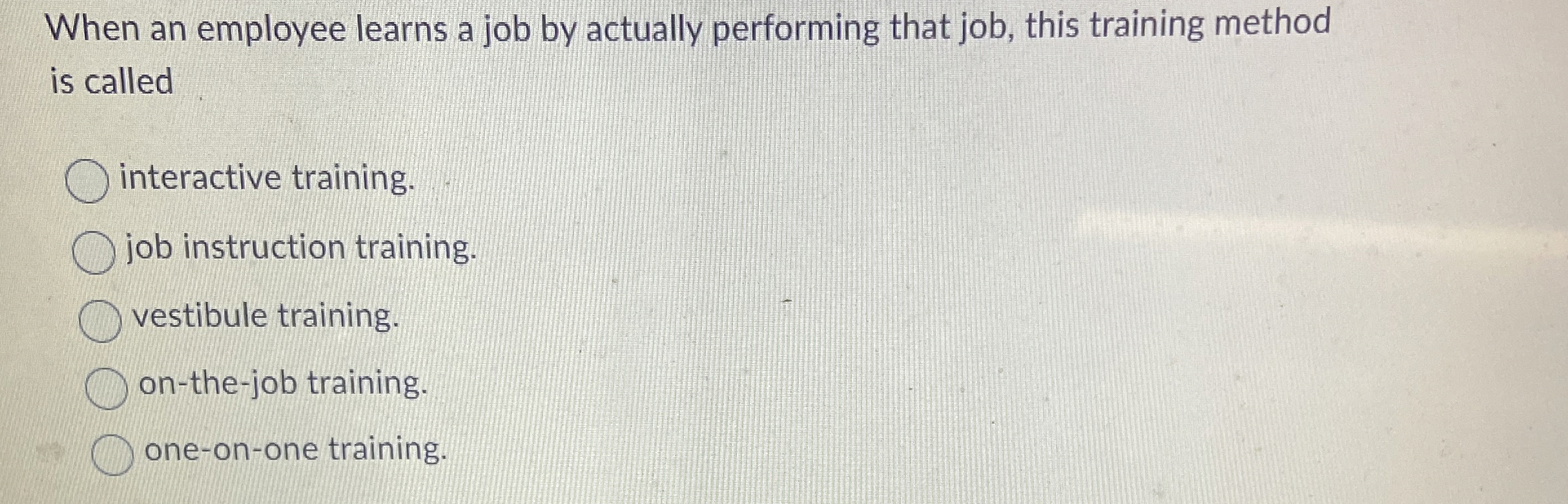 Solved When an employee learns a job by actually performing | Chegg.com