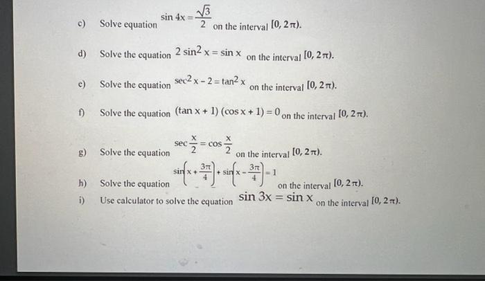 Solved c) Solve equation sin4x=23 on the interval [0,2π). d) | Chegg.com Solved c) Solve equation sin4x=23 on the interval [0,2π). d) | Chegg.com