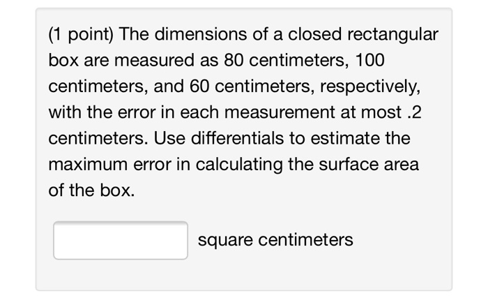 Solved (1 point) The dimensions of a closed rectangular box | Chegg.com
