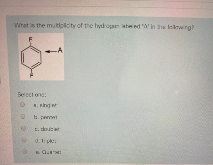 Solved What is the multiplicity of the hydrogen labeled "A" | Chegg.com