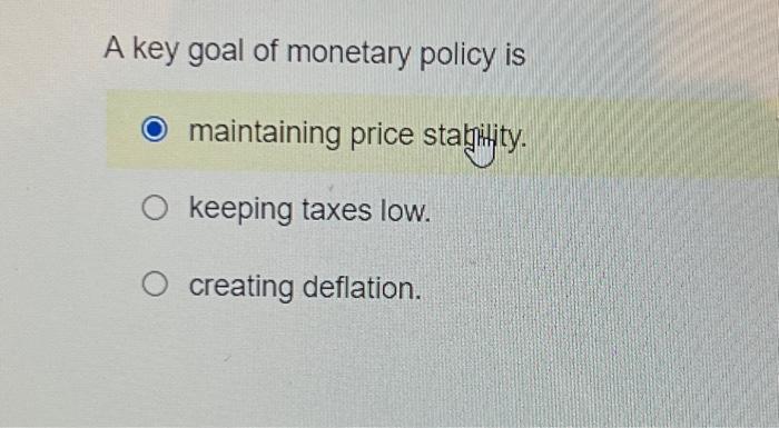 Solved A key goal of monetary policy is maintaining price | Chegg.com