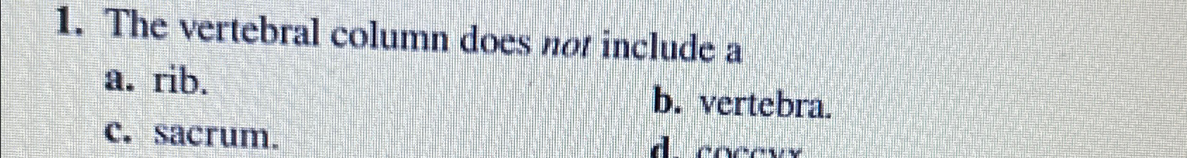 Solved The vertebral column does not include aa. ﻿rib.c. | Chegg.com