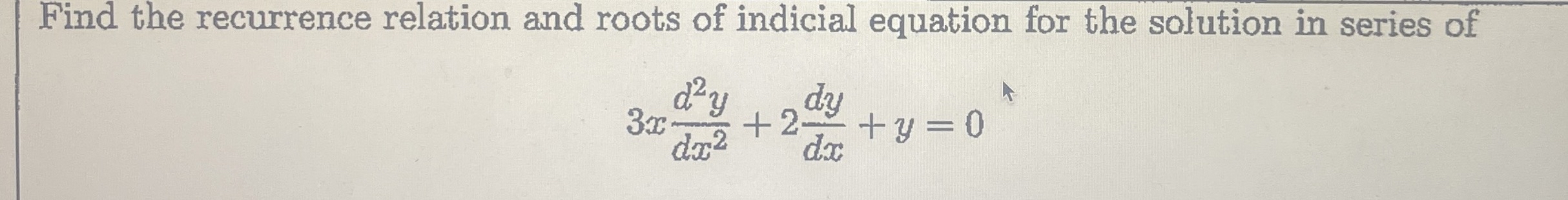 Solved Find the recurrence relation and roots of indicial | Chegg.com