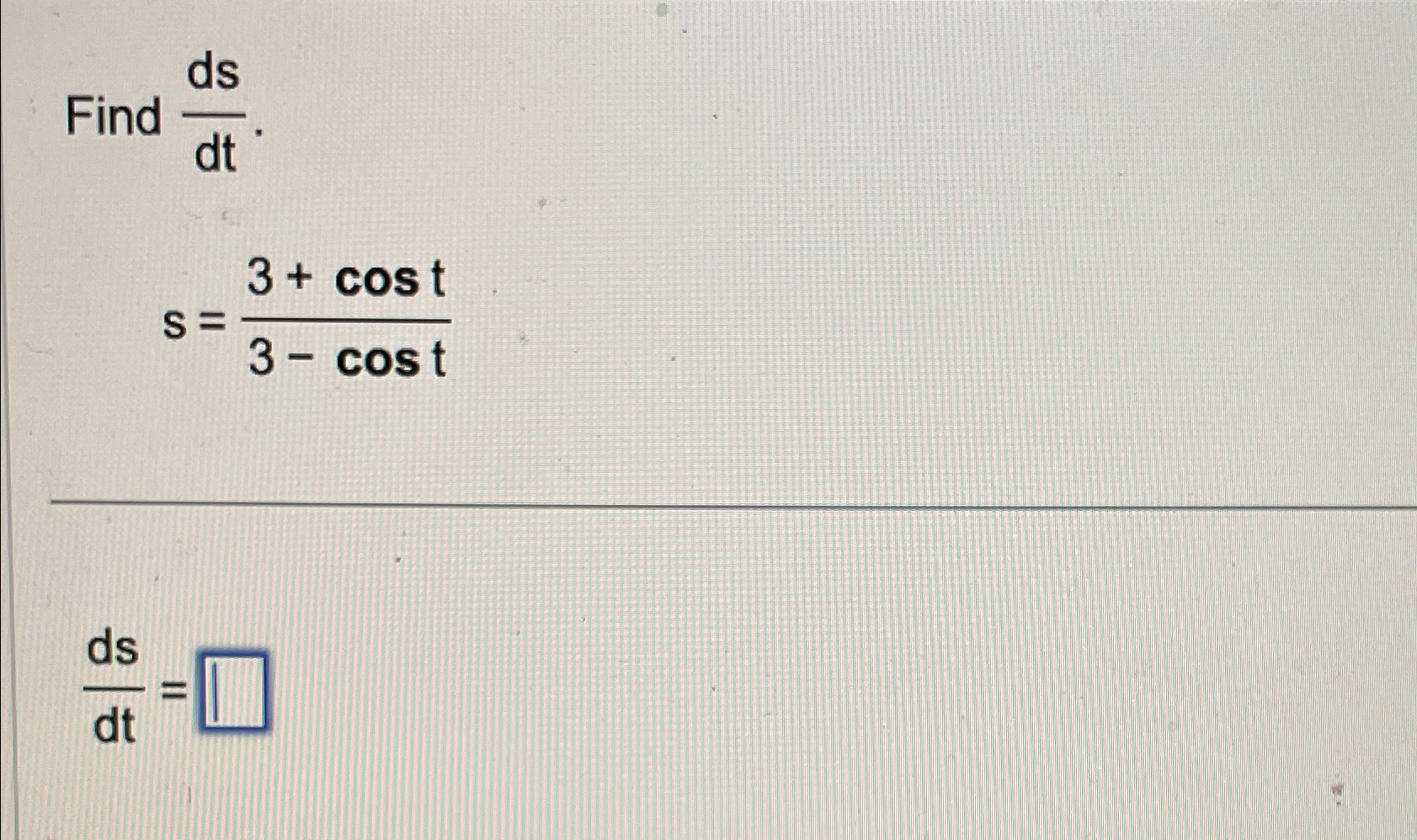 Solved Find dsdt.s=3+cost3-costdsdt= | Chegg.com