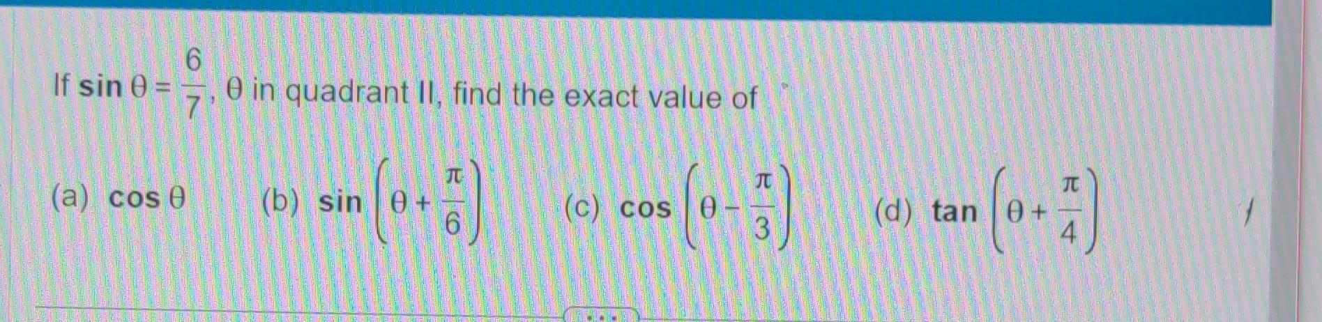Solved If sinθ=76,θ in quadrant II, find the exact value of | Chegg.com