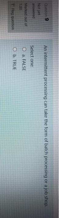 Solved Question 9 An intermittent processing can take the | Chegg.com