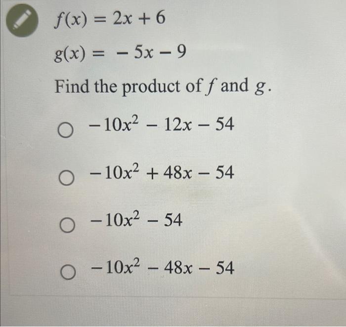 Solved f(x)=2x+6g(x)=−5x−9 Find the product of f and g. | Chegg.com