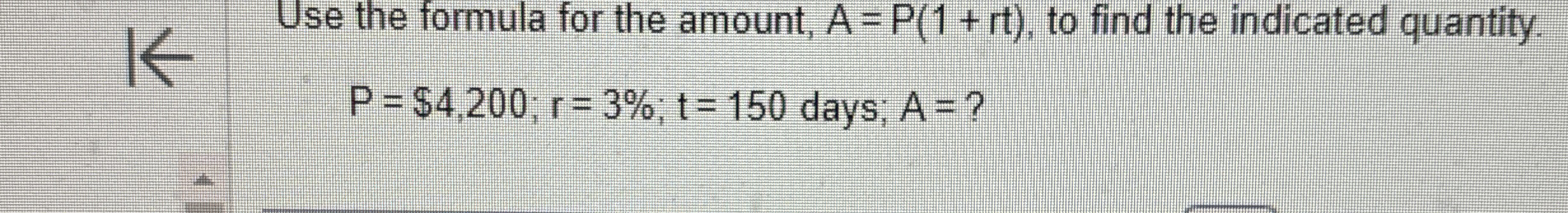 Solved Use the formula for the amount, A=P(1+rt), ﻿to find | Chegg.com