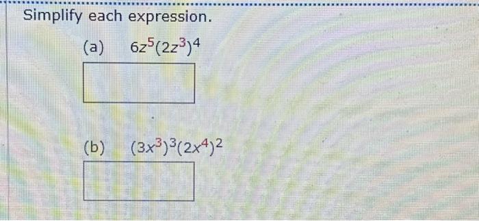 Solved Simplify each expression. (a) 6z5(2z3)4 (b) | Chegg.com