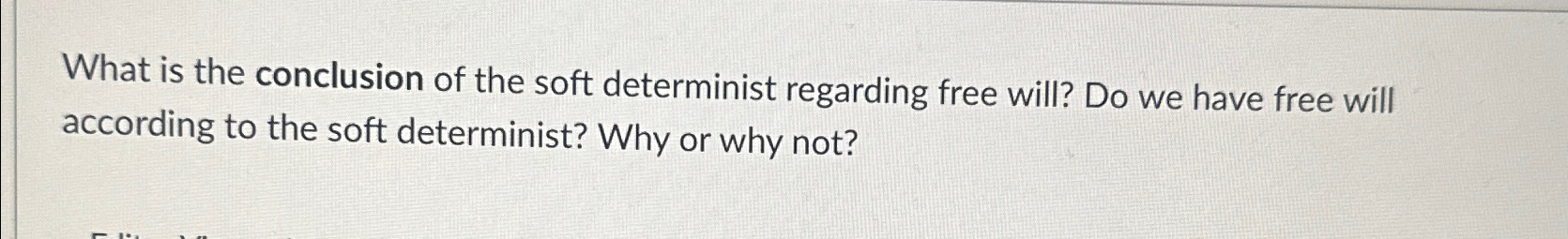 Solved What is the conclusion of the soft determinist | Chegg.com