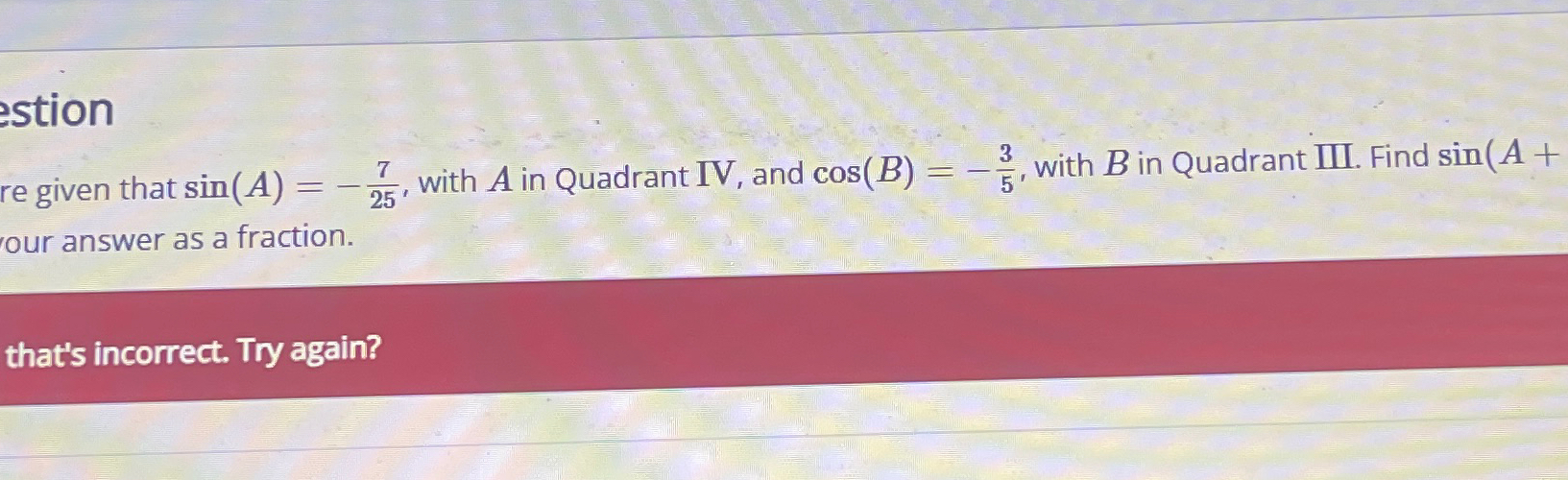 Solved estionre given that sin(A)=-725, ﻿with A ﻿in Quadrant | Chegg.com