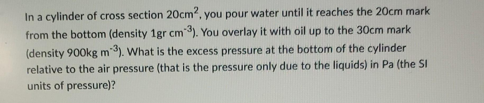 Solved In a cylinder of cross section 20 cm2, you pour water | Chegg.com