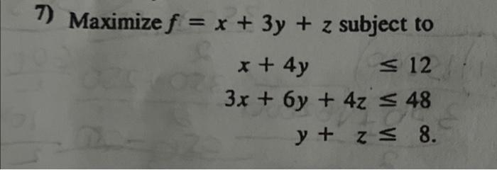 Solved 7) Maximize f = x + 3y + z subject to x + 4y s 12 3x | Chegg.com