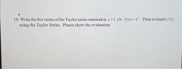 Solved 10. Write the five terms of the Taylor series | Chegg.com Solved 10. Write the five terms of the Taylor series | Chegg.com