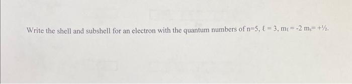 Solved Write the shell and subshell for an electron with the | Chegg.com