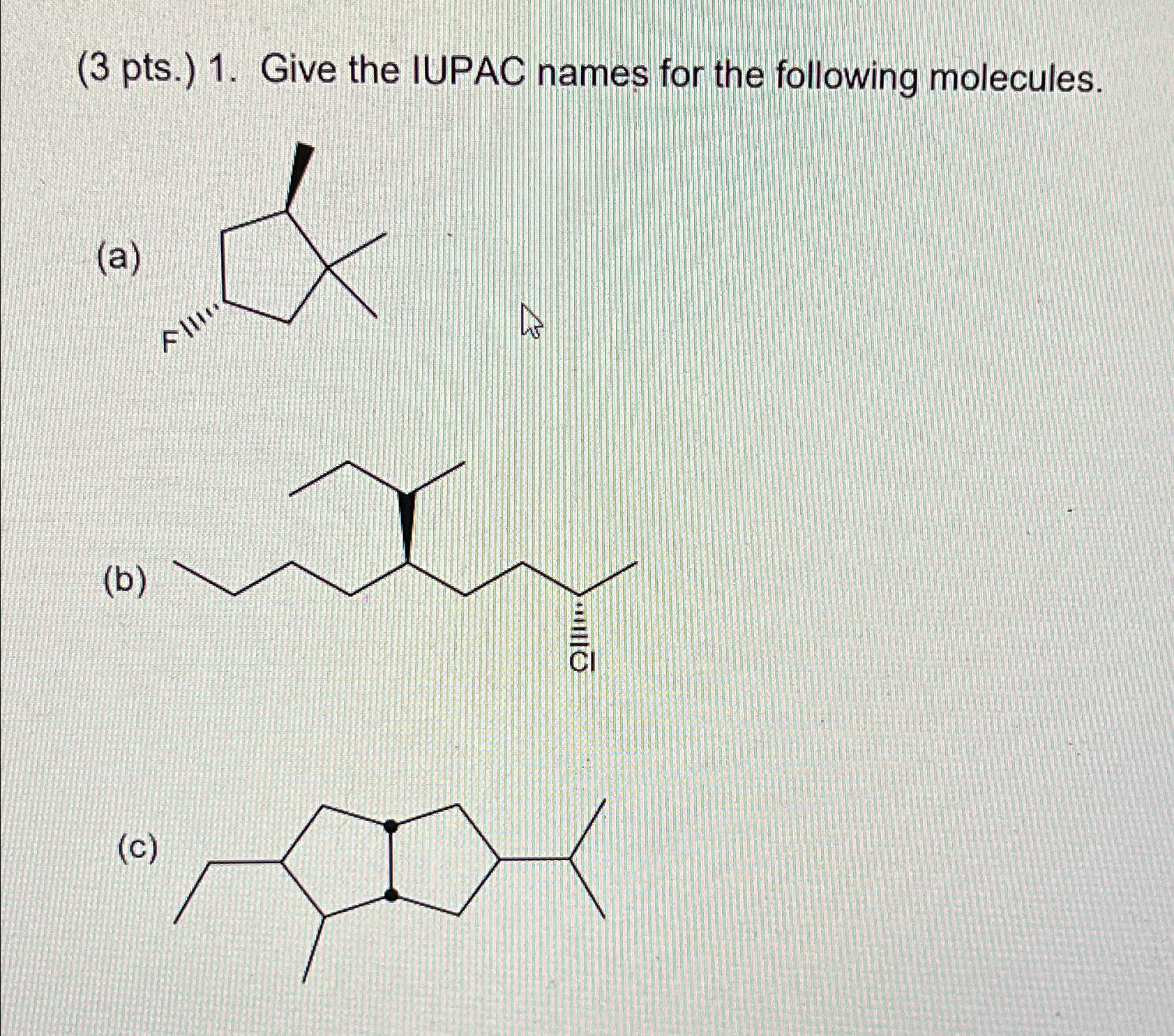 Solved Give the IUPAC names for the following molecules. | Chegg.com
