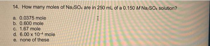 Solved 14. How many moles of Na2SO4 are in 250 mL of a 0.150 | Chegg.com