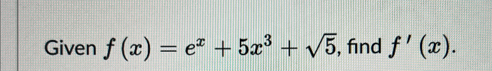 Solved Given f(x)=ex+5x3+52, ﻿find f'(x) | Chegg.com