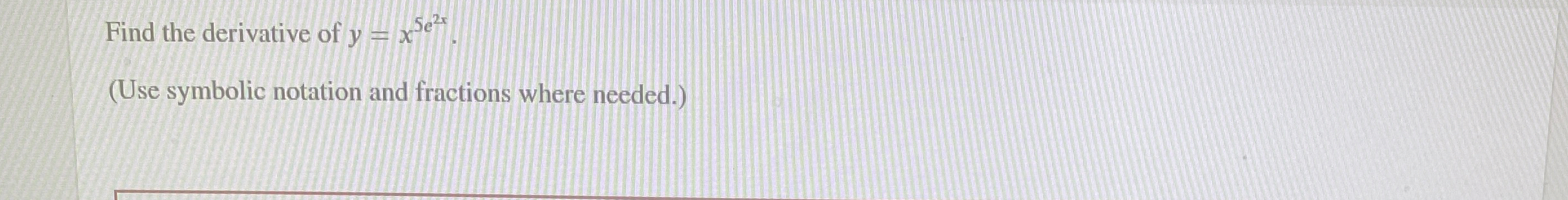 Solved Find the derivative of y=x5e2x.(Use symbolic notation | Chegg.com