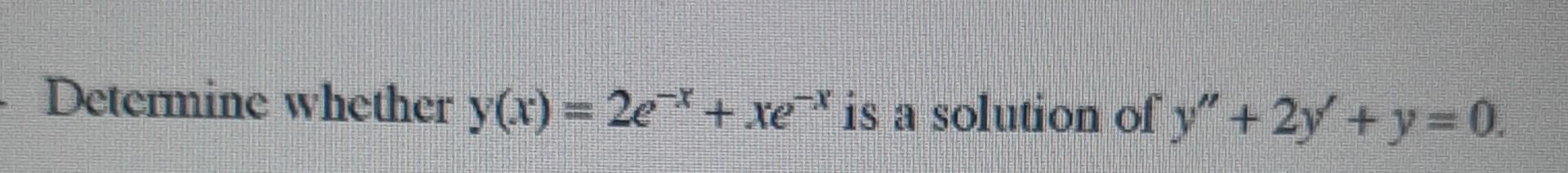 Solved Determine whether y(x)=2e−x+xe−x is a solution of | Chegg.com