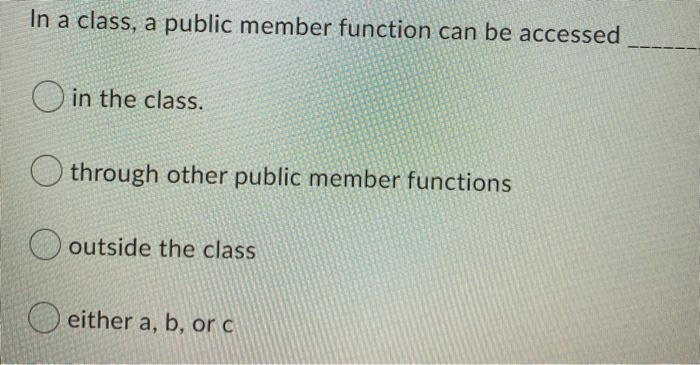 Solved In a class, a public member function can be accessed | Chegg.com