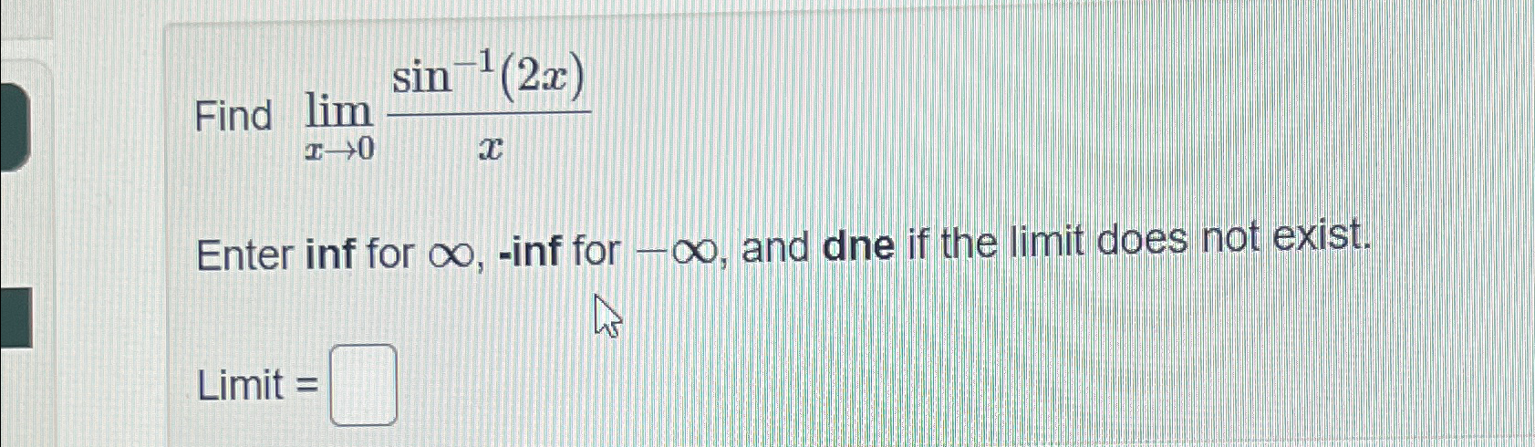 Solved Find limx→0sin-1(2x)xEnter inf for ∞, -inf for -∞, | Chegg.com